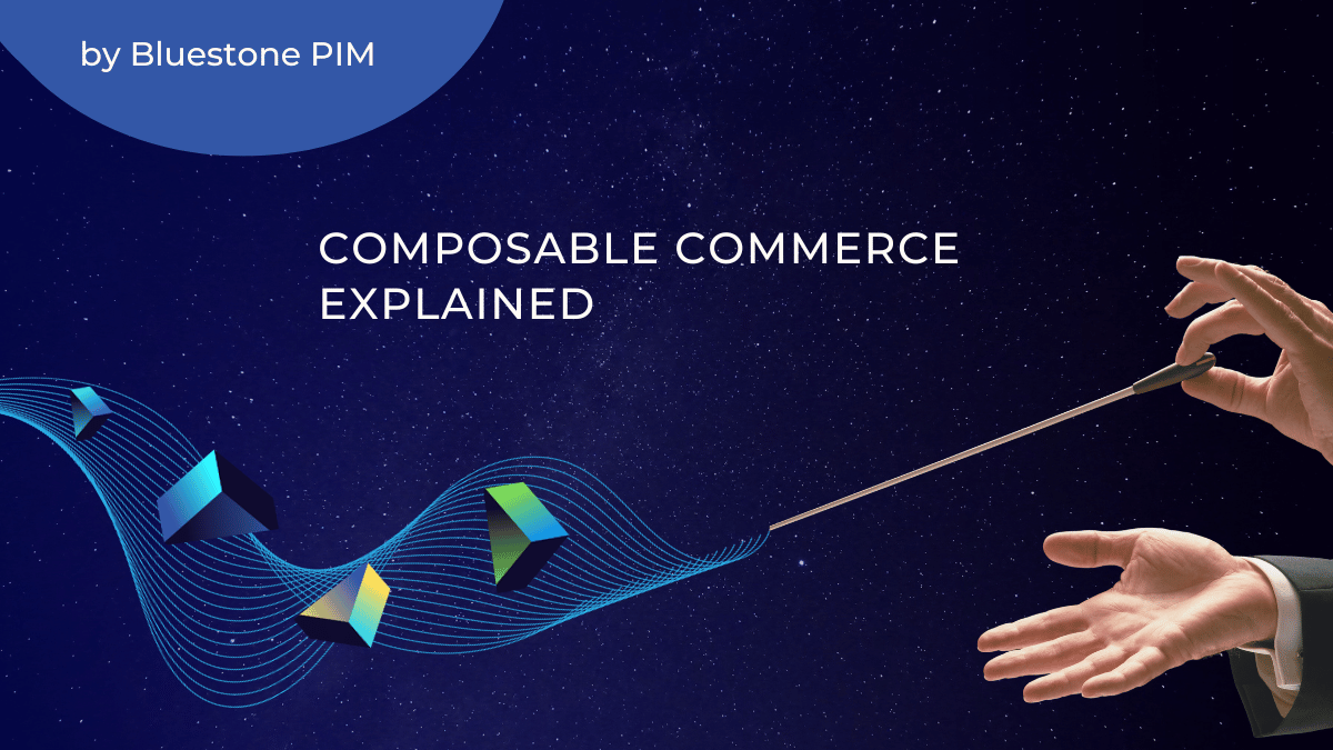 A Comprehensive Guide to Composable Commerce | Bluestone PIM
